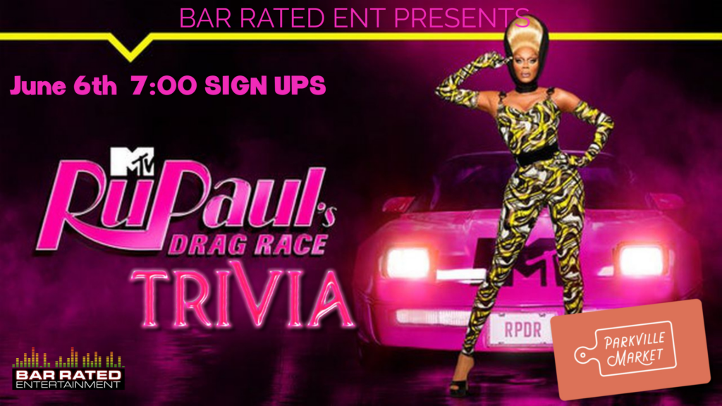 THEMED TRIVIA - RUPAUL'S DRAG RACE TRIVIA - Parkville Market